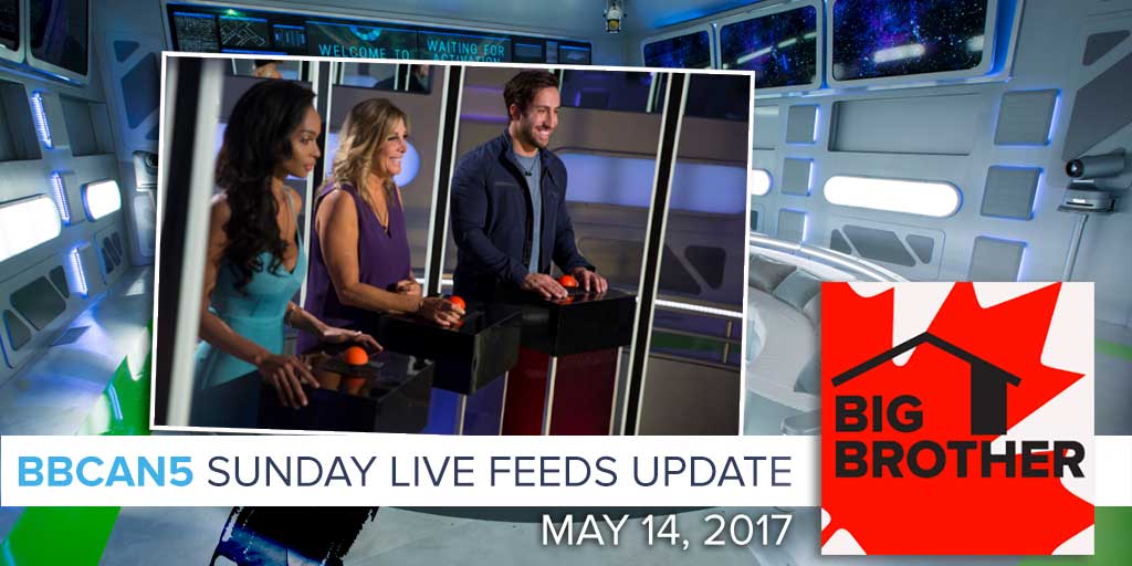 Big Brother Canada 5 Live Feeds Update | Sunday, May 14, 2017