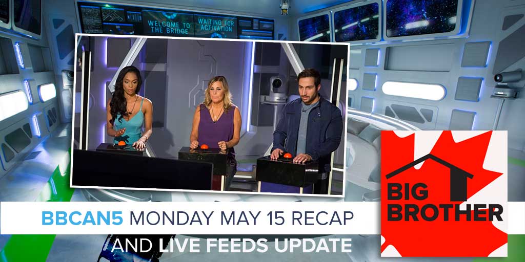 Big Brother Canada 5 | Monday May 15 Recap & Live Feeds Update