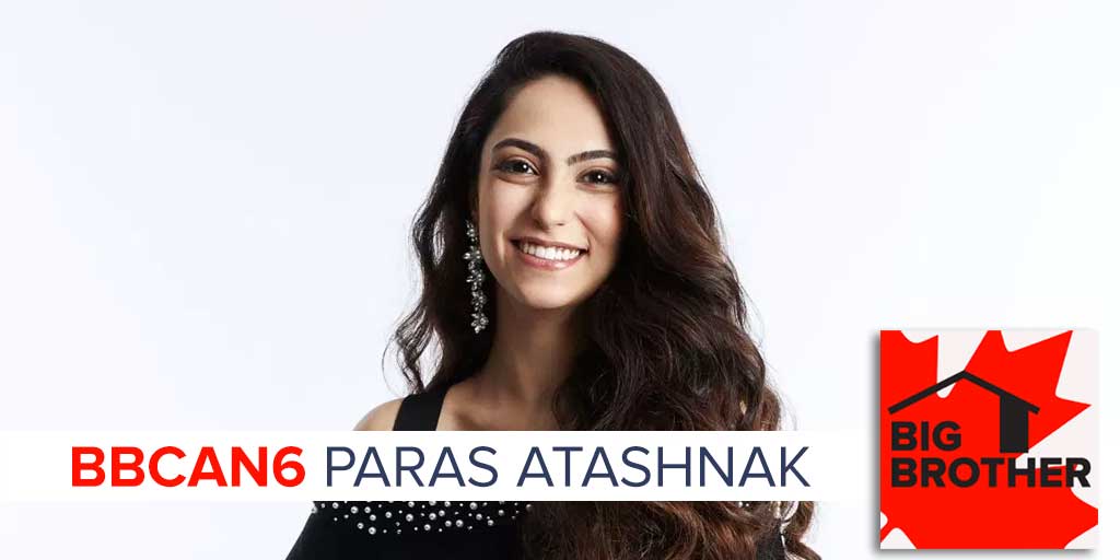 Big Brother Canada 6 | PARAS ATASHNAK