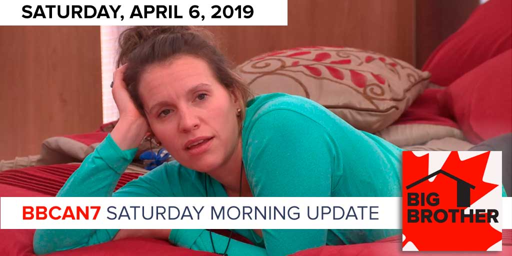 Big Brother Canada 7 | April 6 | Saturday Morning Update Podcast