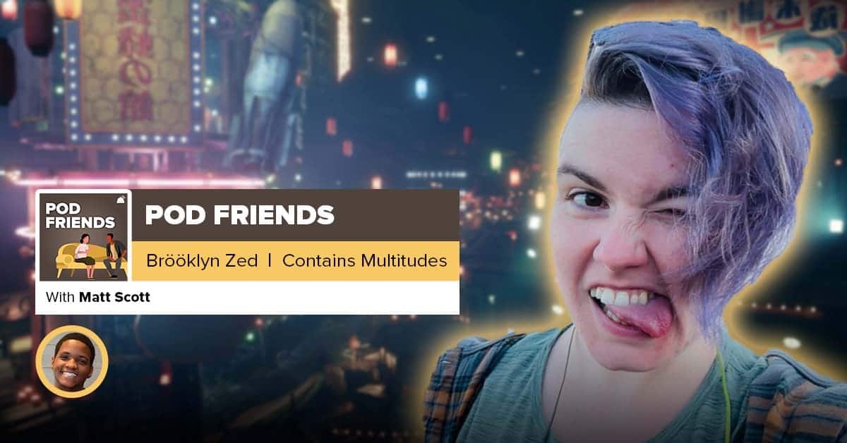 Pod Friends | Brööklyn Zed: Contains Multitudes – RHAP