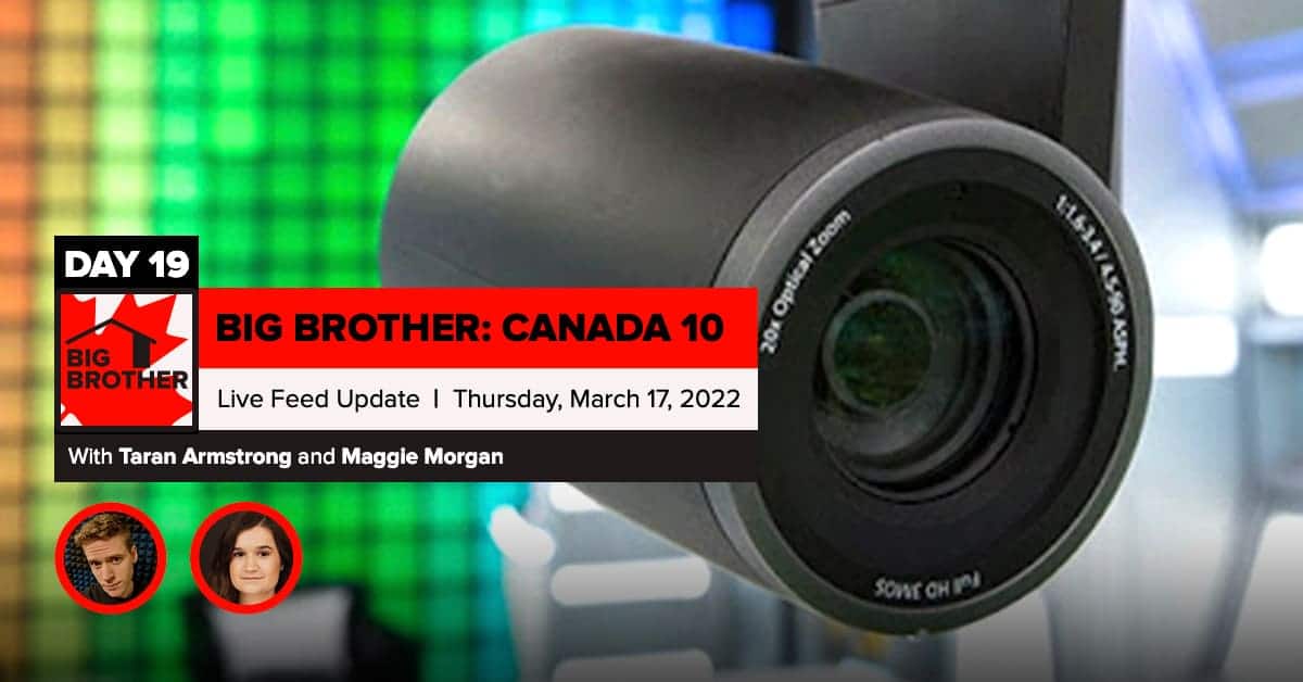 Big Brother Canada 10 | Live Feed Update March 17 – RobHasAwebsite.com