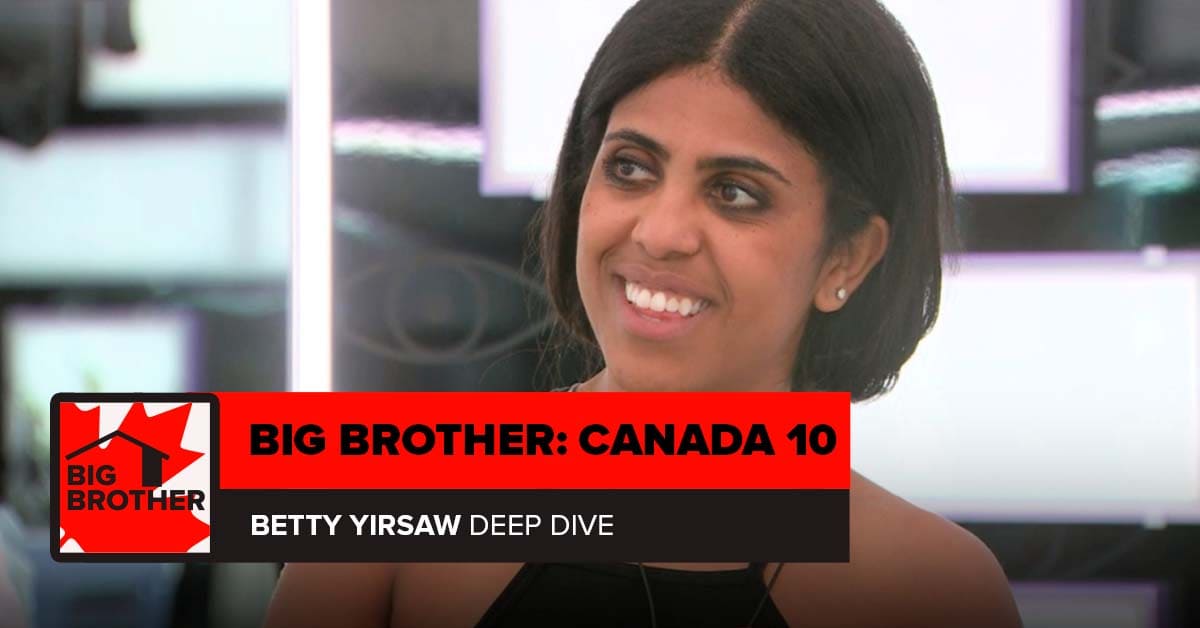 Big Brother Canada 10 | Betty Yirsaw Deep Dive – RobHasAwebsite.com