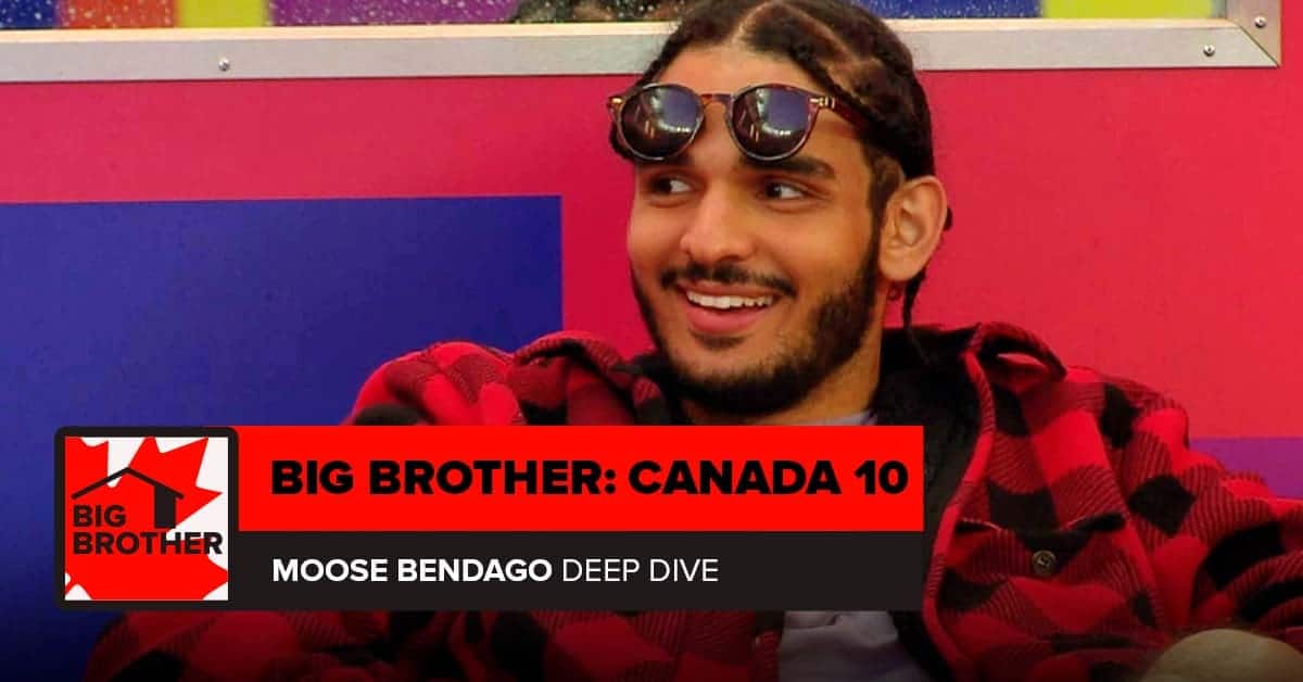 Big Brother Canada 10 | Moose Bendago Deep Dive – RobHasAwebsite.com