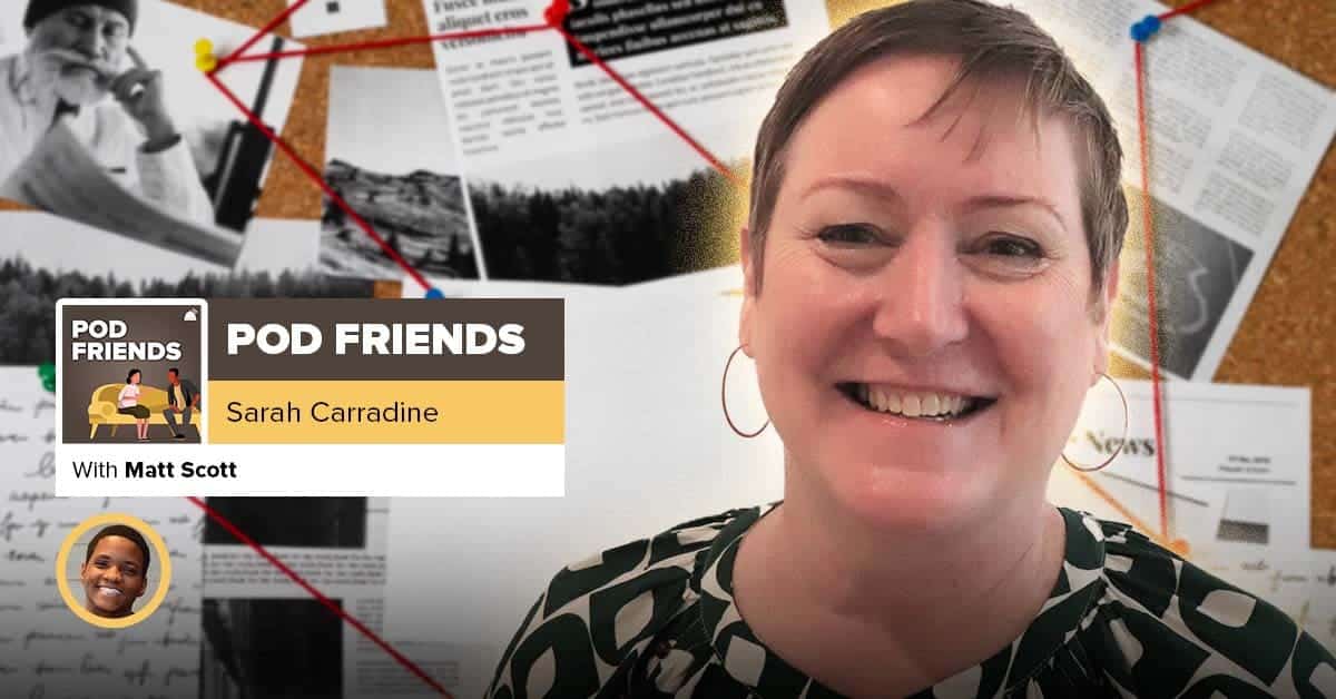 Pod Friends | Sarah Carradine: Escaping Through Theater, Covering Crime ...