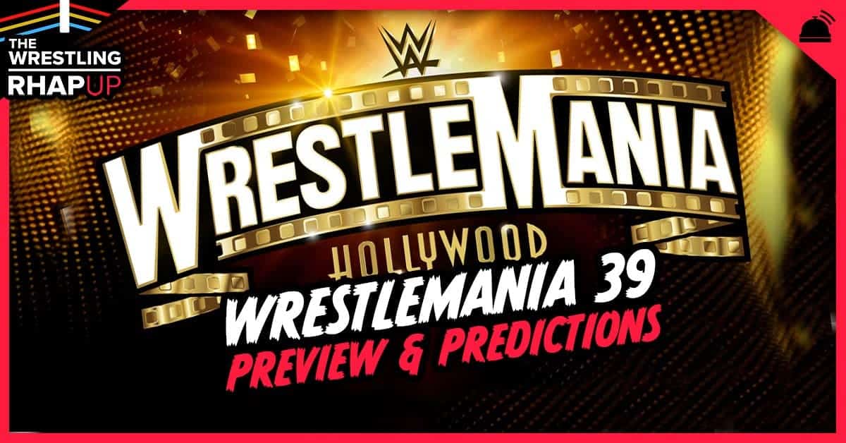 Wrestling RHAPUp | Wrestlemania 39 Preview & Predictions – RHAP