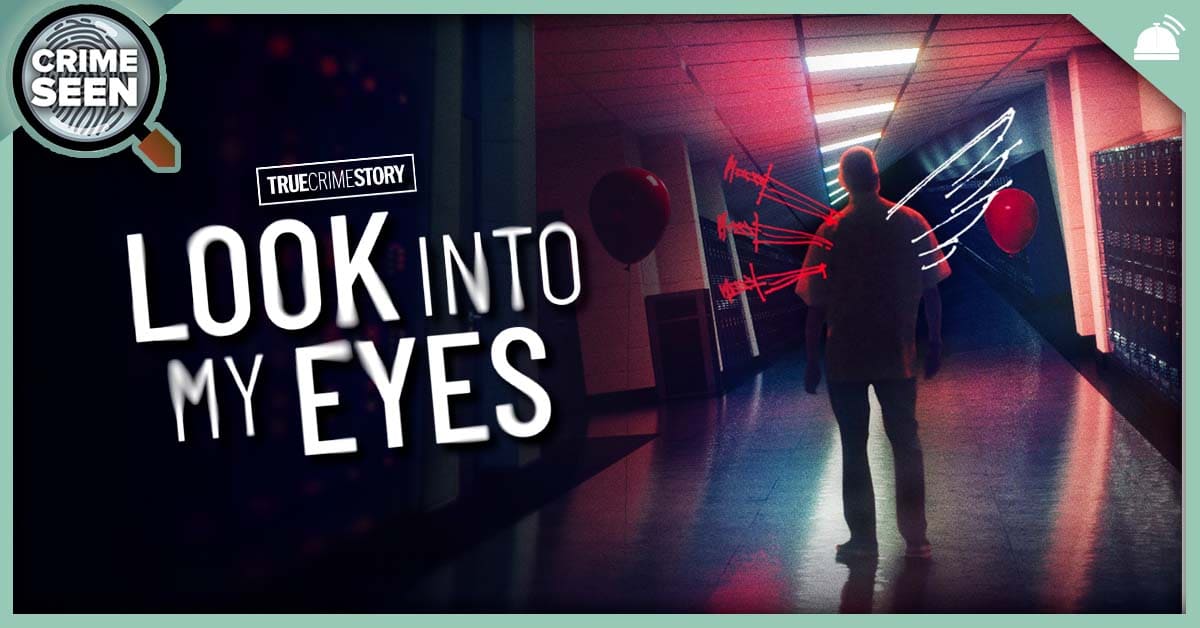 Crime Seen | Episode 67: True Crime Story: Look Into My Eyes ...