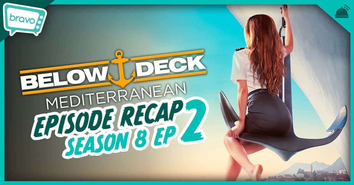 Below Deck: Mediterranean | Season 8 Ep 2 Recap – RHAP