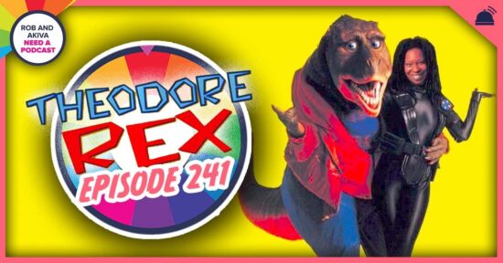 Rob & Akiva Need a Podcast #241: Theodore Rex – RobHasAwebsite.com