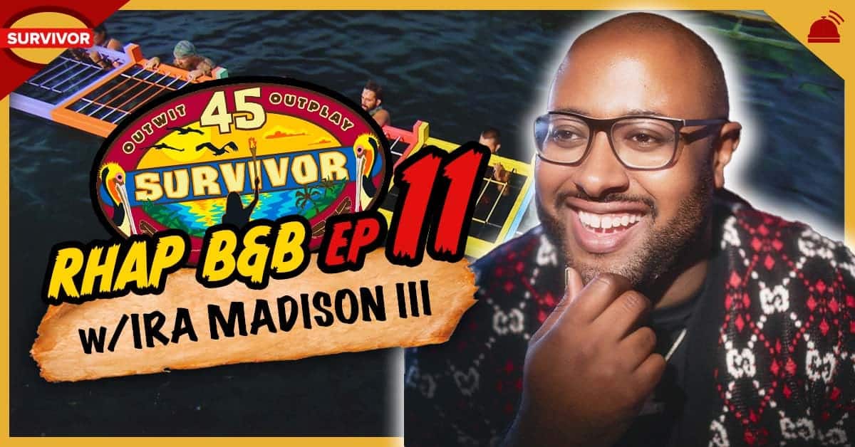 Survivor 45 | RHAP B&B Ep 11 w/ Ira Madison III – RobHasAwebsite.com