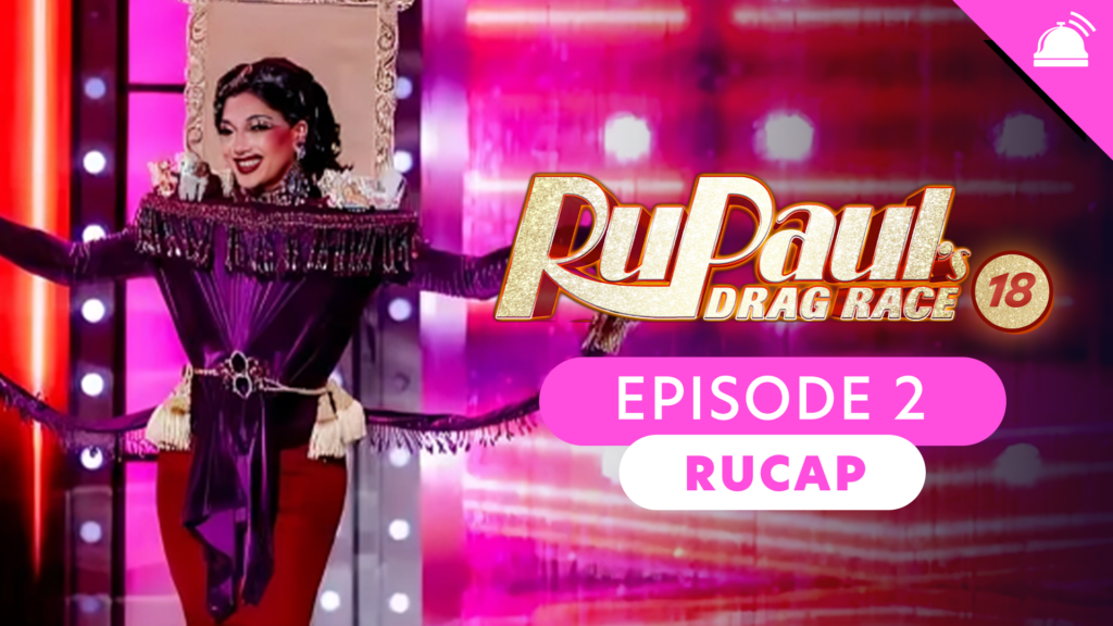 RuPaul’s Drag Race Season 18 Ep 2 Recap – RobHasAwebsite.com